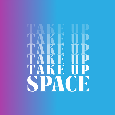 Take Up Space